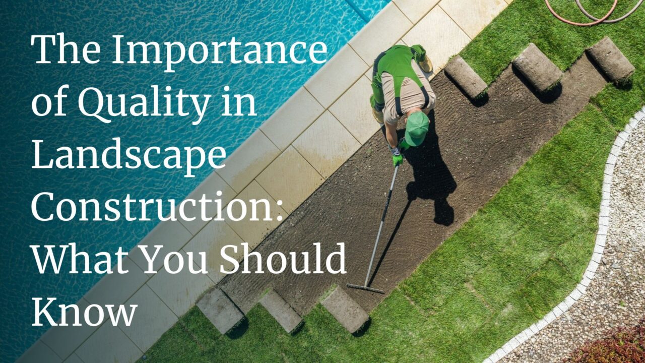 The Importance of Quality in Landscape Construction - The Site Group